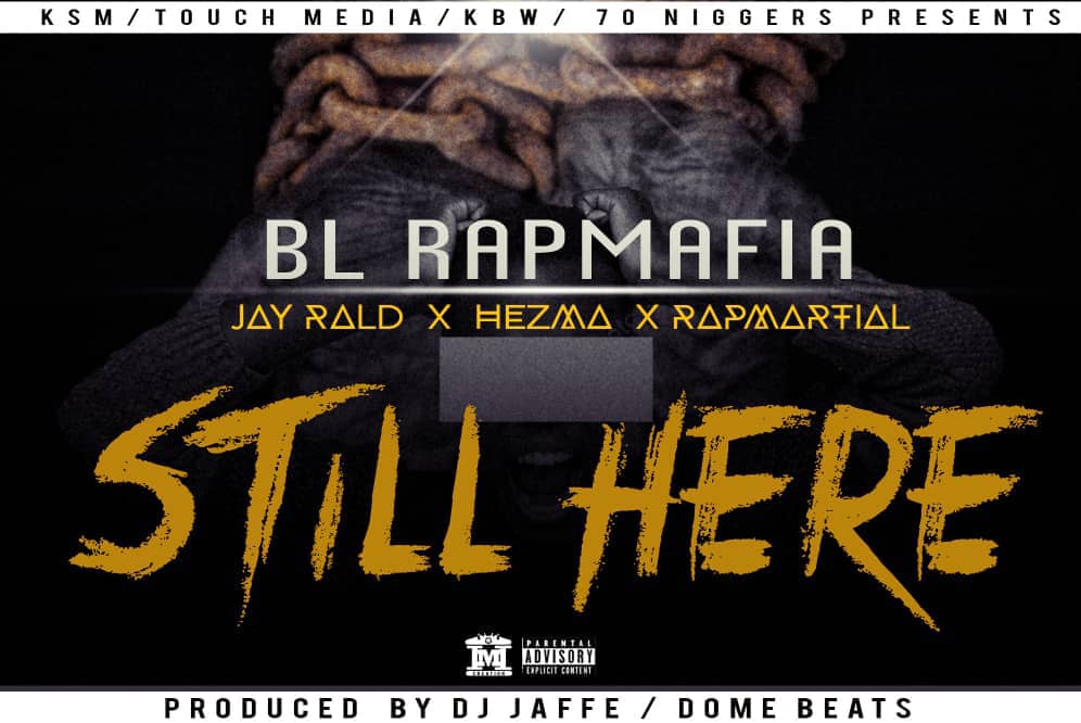 BL Rapmafia Ft. Jay Rald, Hezma & Rap Martial - Still Here - Zambianplay