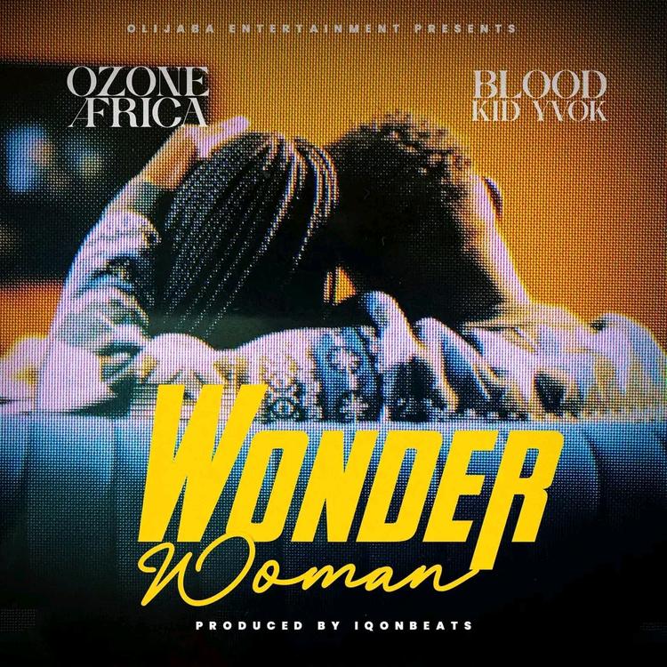 Ozone Africa & Blood Kid Yvok - Wonder Woman (Mp3 Download) - Zambianplay